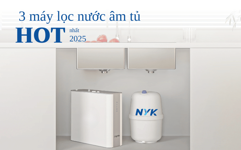 3 máy lọc nước âm tủ HOT nhất 2025